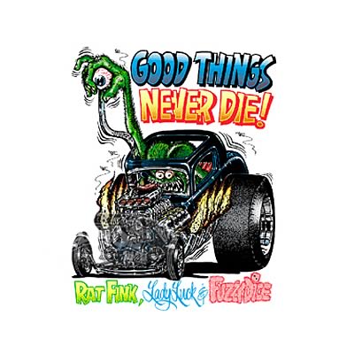 Ed Roth/Rat Fink Good Things Never Die T-Shirts | Summit Racing